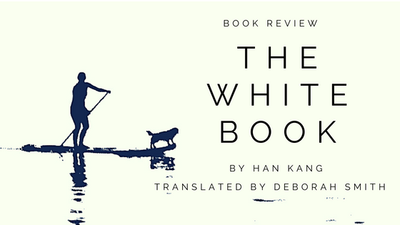 Book Review: The White Book by Han Kang – Hannah Williams