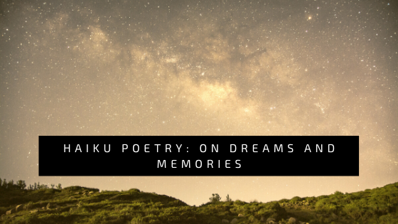 Haiku Poetry: On Dreams and Memories – Hannah Williams